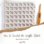 How to Crochet the Waffle Stitch - Beginner’s Guide - Crafts on Air